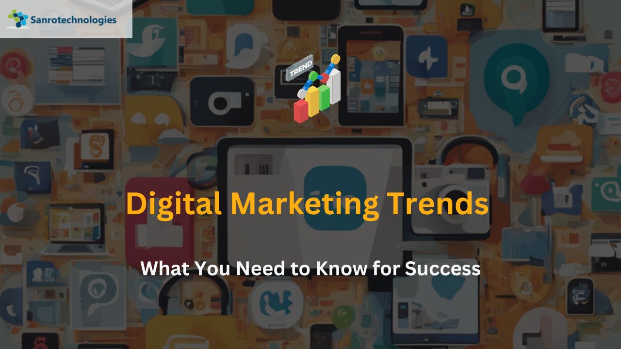 Latest Digital Marketing Trends| Sanrotechnologies